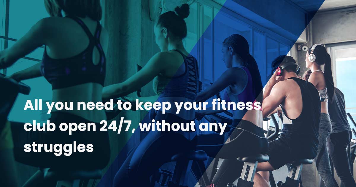 All you need to keep your fitness club open 24/7, without any struggles
