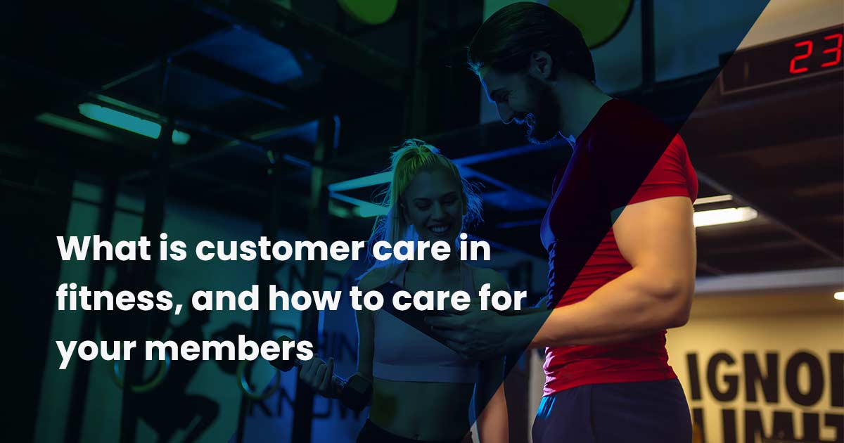 What is customer care in fitness, and how to care for your members