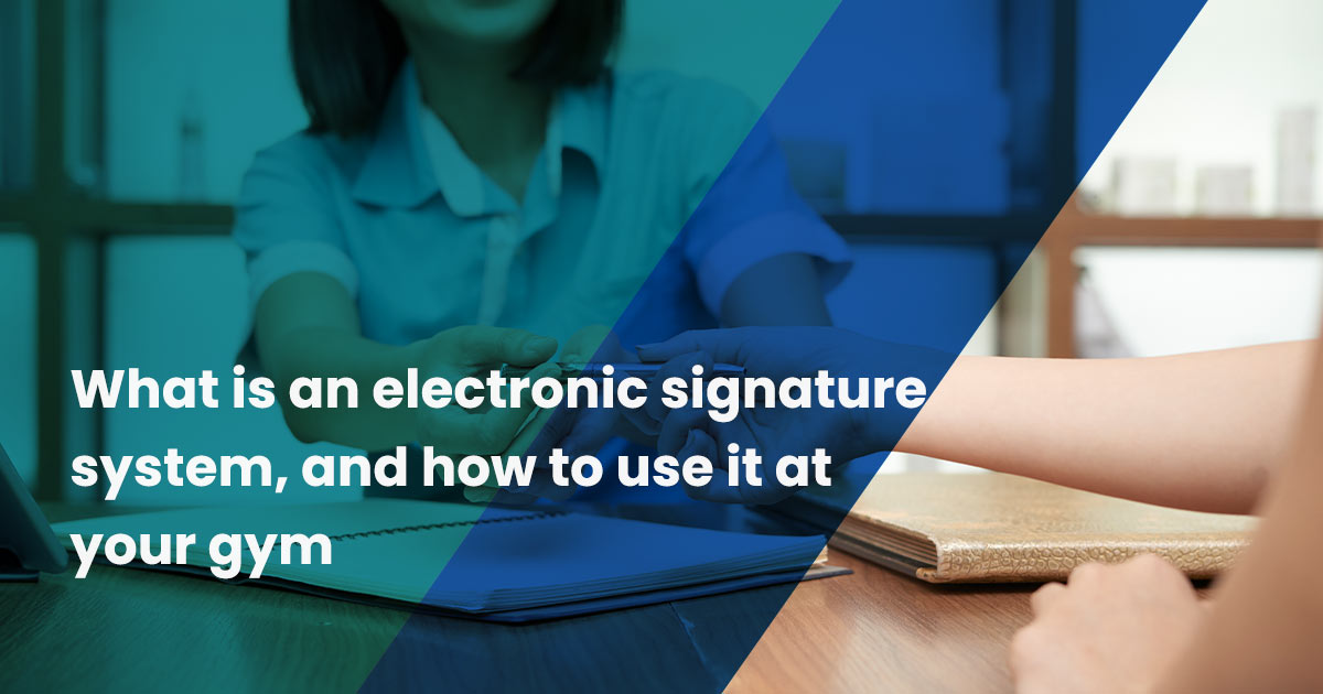 What is an electronic signature system, and how to use it at your gym
