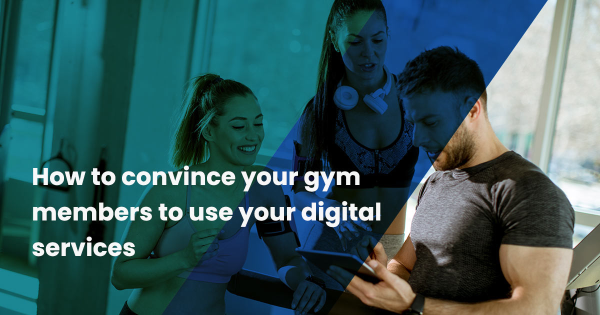 How to convince your gym members to use your digital services