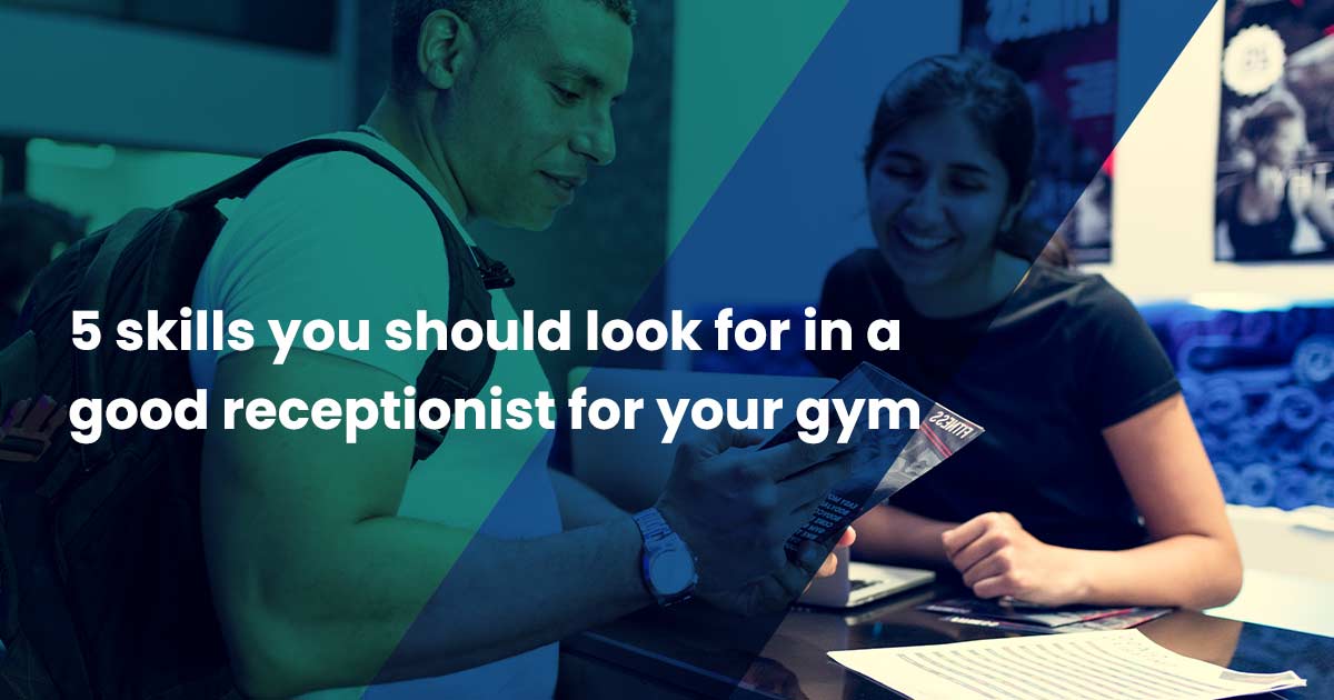 5 skills you should look for in a good receptionist for your gym
