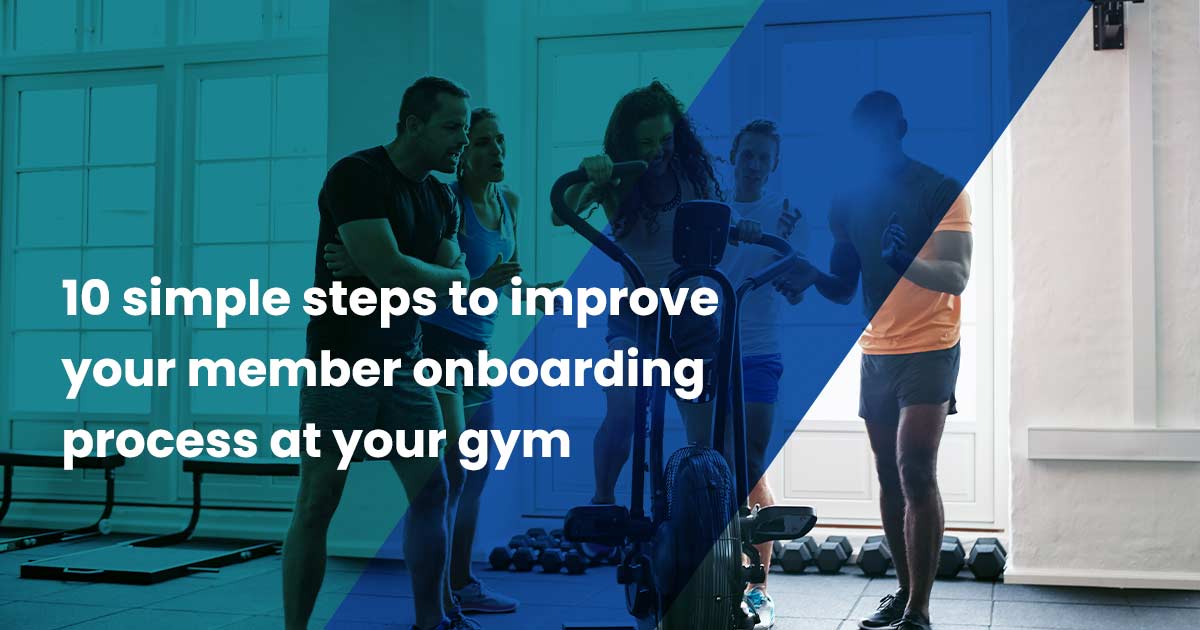 10 simple steps to improve your member onboarding process at your gym
